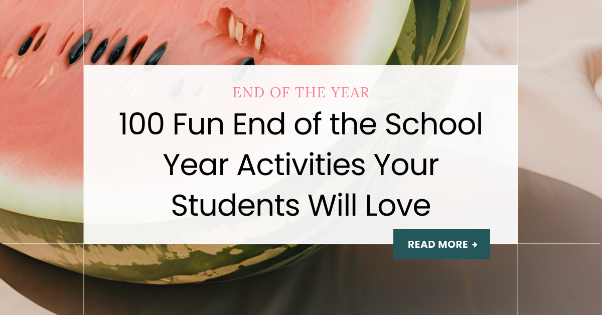 100 Fun End Of The School Year Activities Your Students Will Love ...